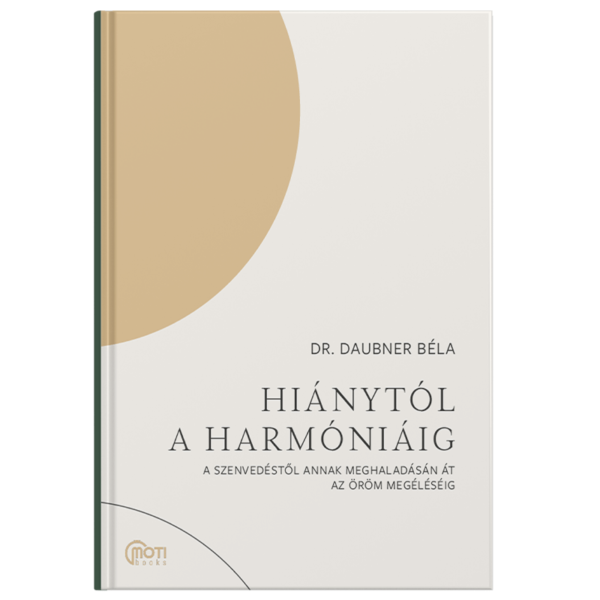 Dr. Daubner Béla - Hiánytól a harmóniáig - MotiBooks Kiadó